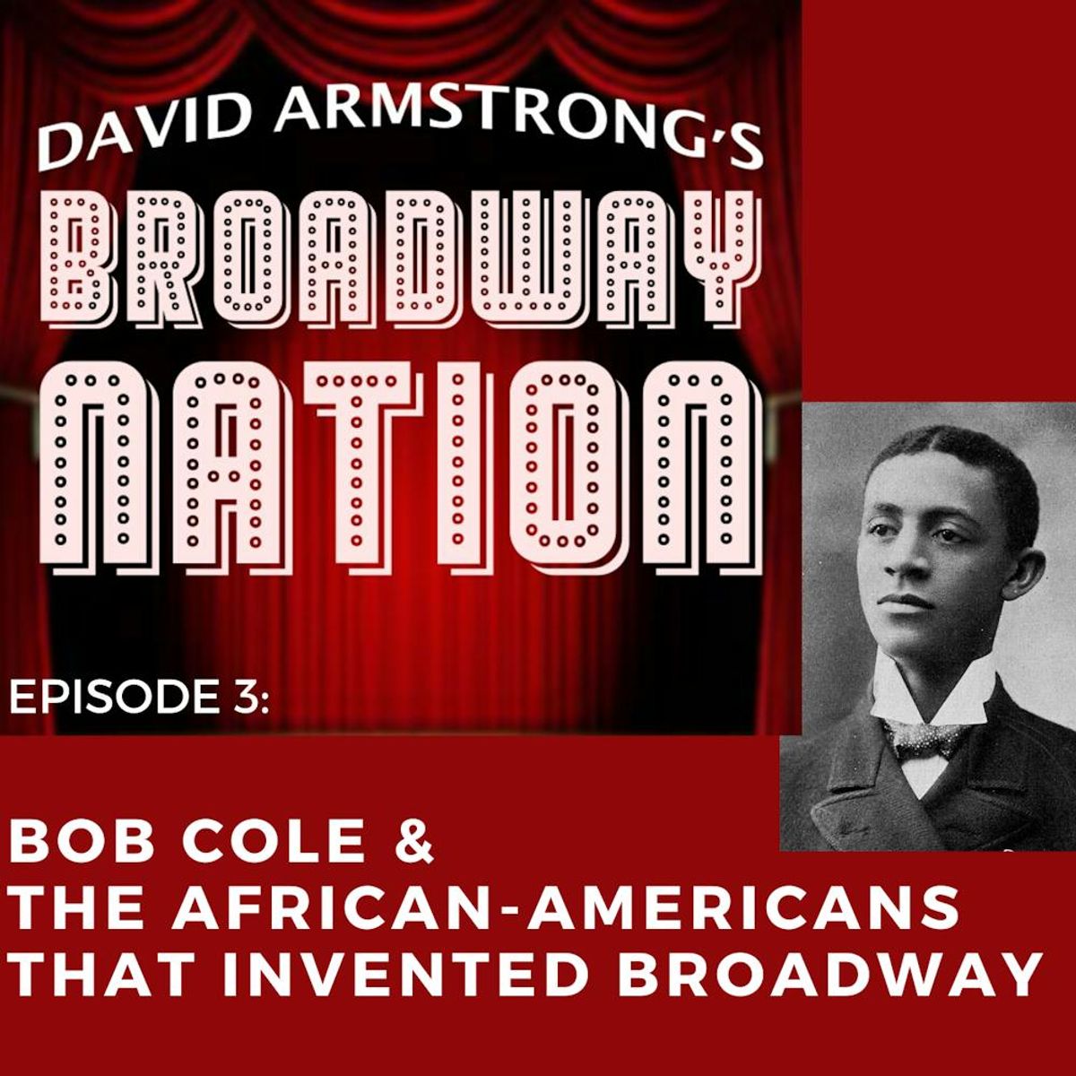 Broadway Podcast Network - Episode 3 - Bob Cole & The African-Americans ...
